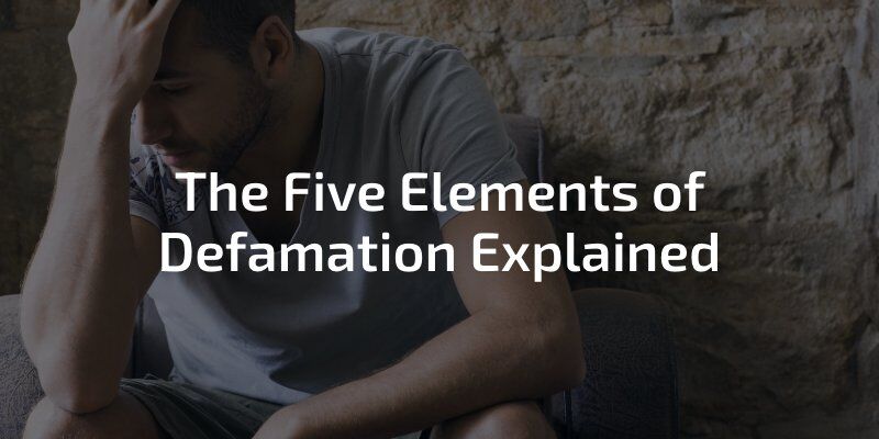 The Five Elements of Defamation Explained